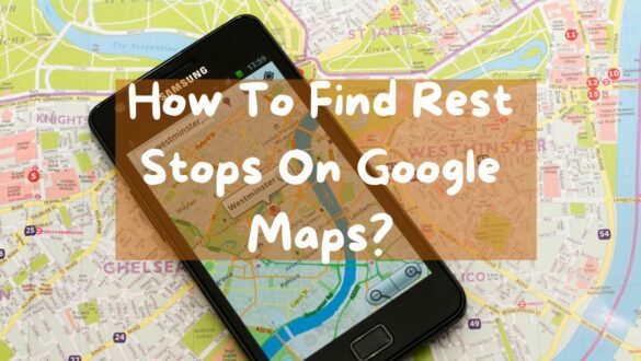 How To Find Rest Stops On Google Maps? | WhyTravelisImportant